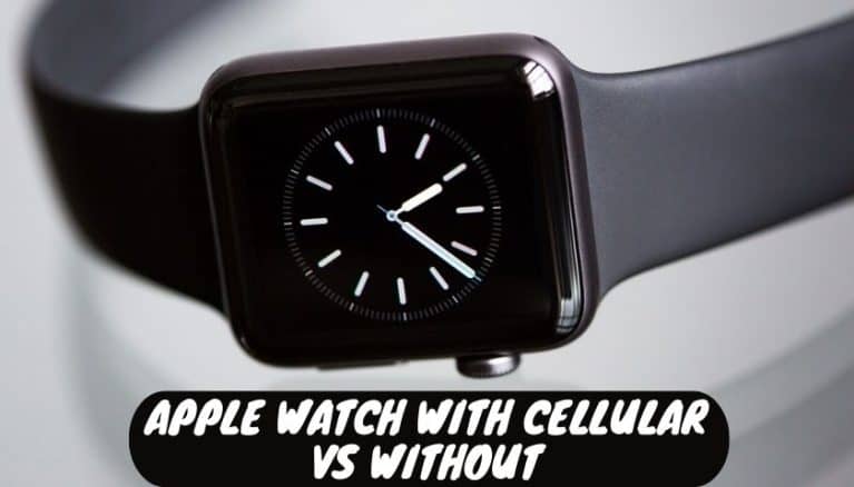 Apple Watch with Cellular VS Without - Picked Watch